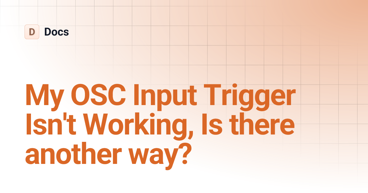 My OSC Input Trigger Isn't Working, Is there another way? | Docs