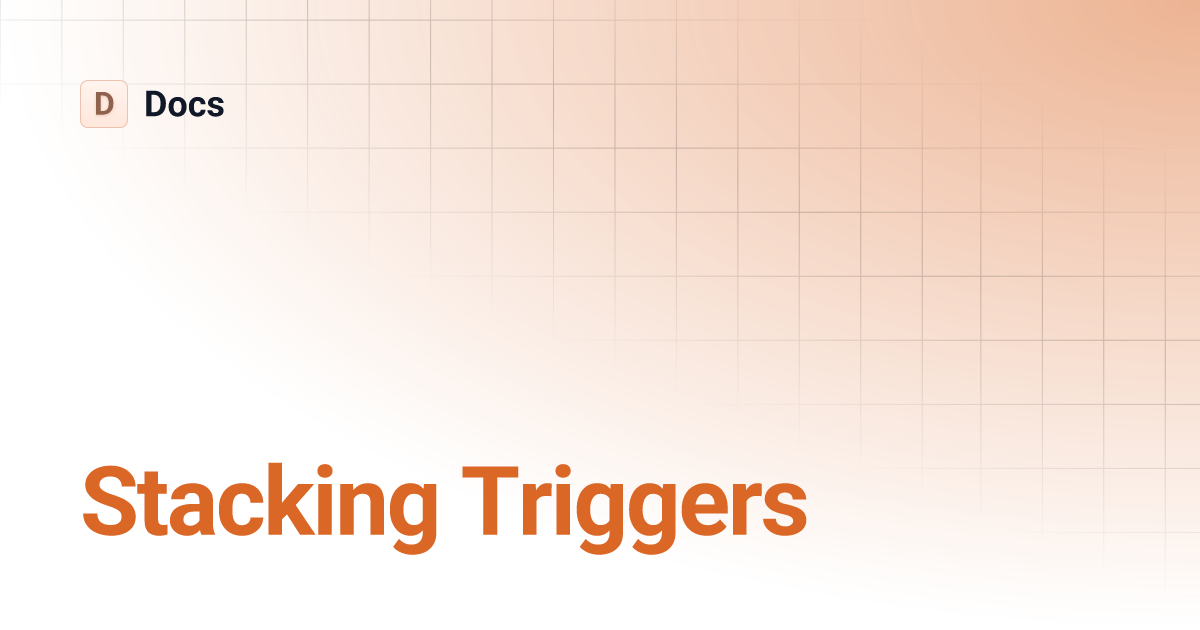 Stacking Triggers | Docs