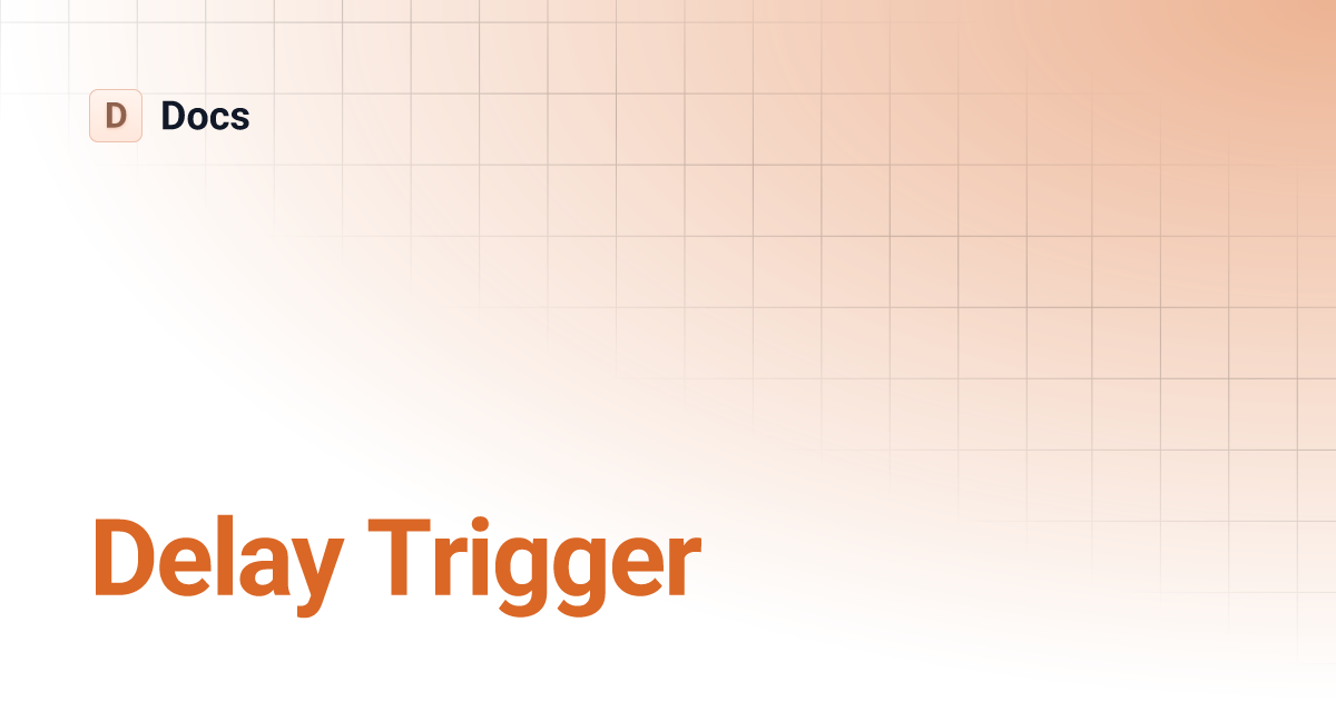 Delay Trigger | Docs